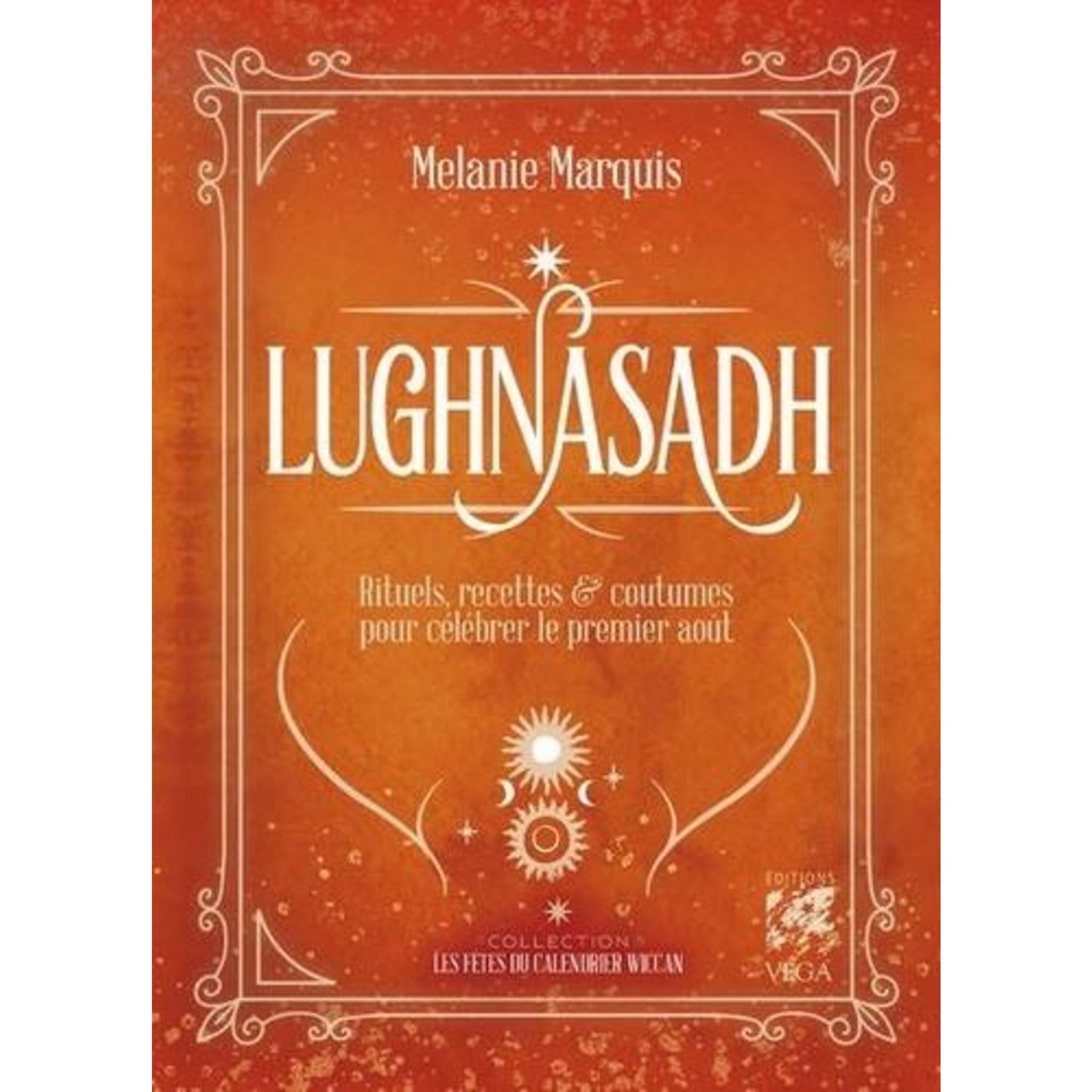 LUGNASAD. RITUELS, RECETTES ET COUTUMES POUR CELEBRERLES FETES D'AOUT ...