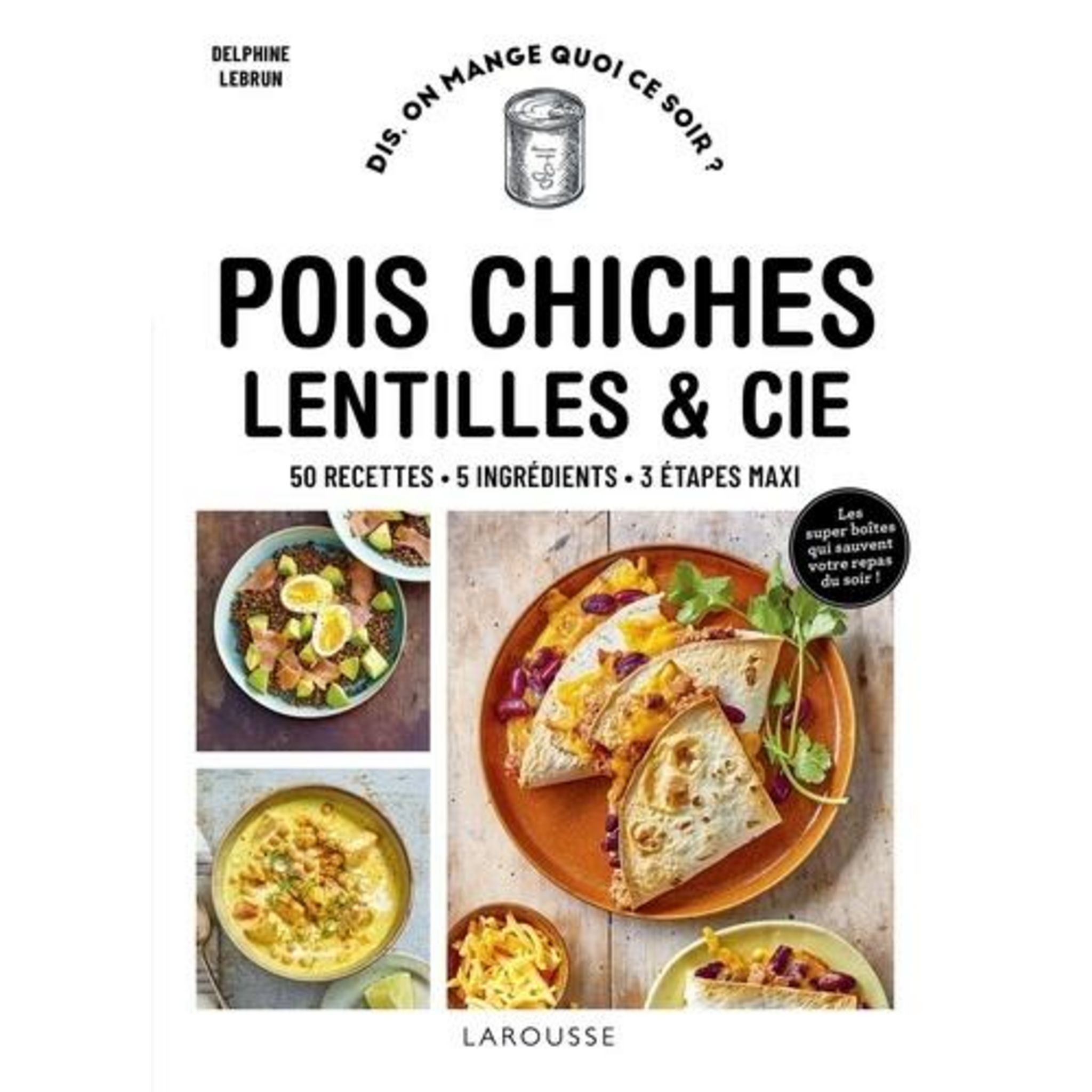 POIS CHICHES, LENTILLES ET CIE. 50 RECETTES, 5 INGREDIENTS, 3 ETAPES ...