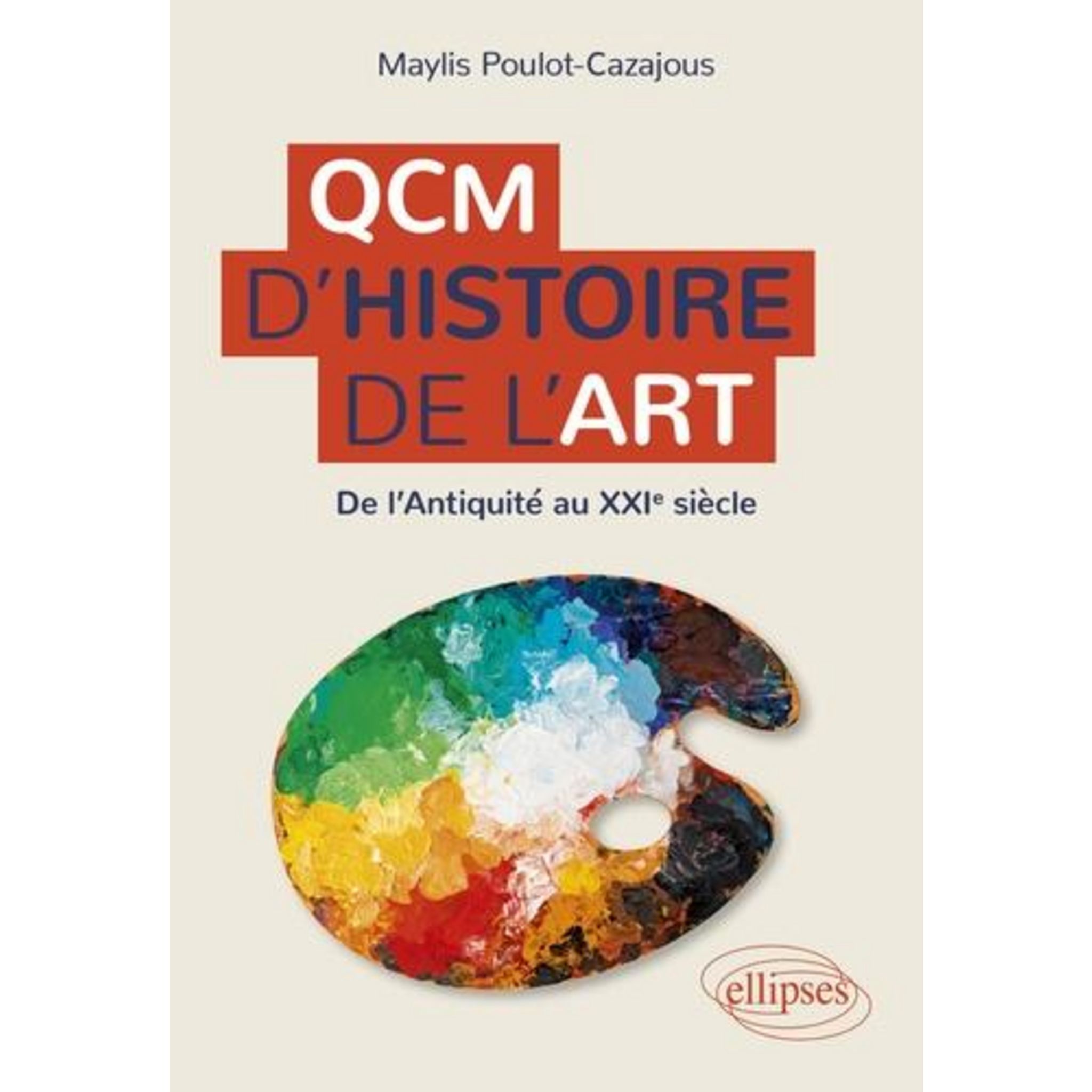 QCM D'HISTOIRE DE L'ART. DE L'ANTIQUITE AU XXIE SIECLE, Poulot-Cazajous ...