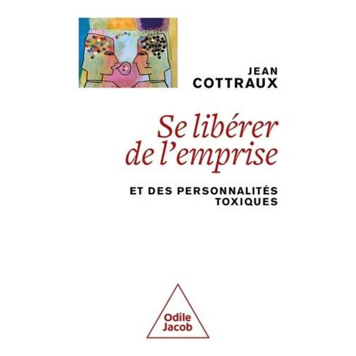 SE LIBERER DE L'EMPRISE ET DES PERSONNALITES TOXIQUES, Cottraux Jean ...