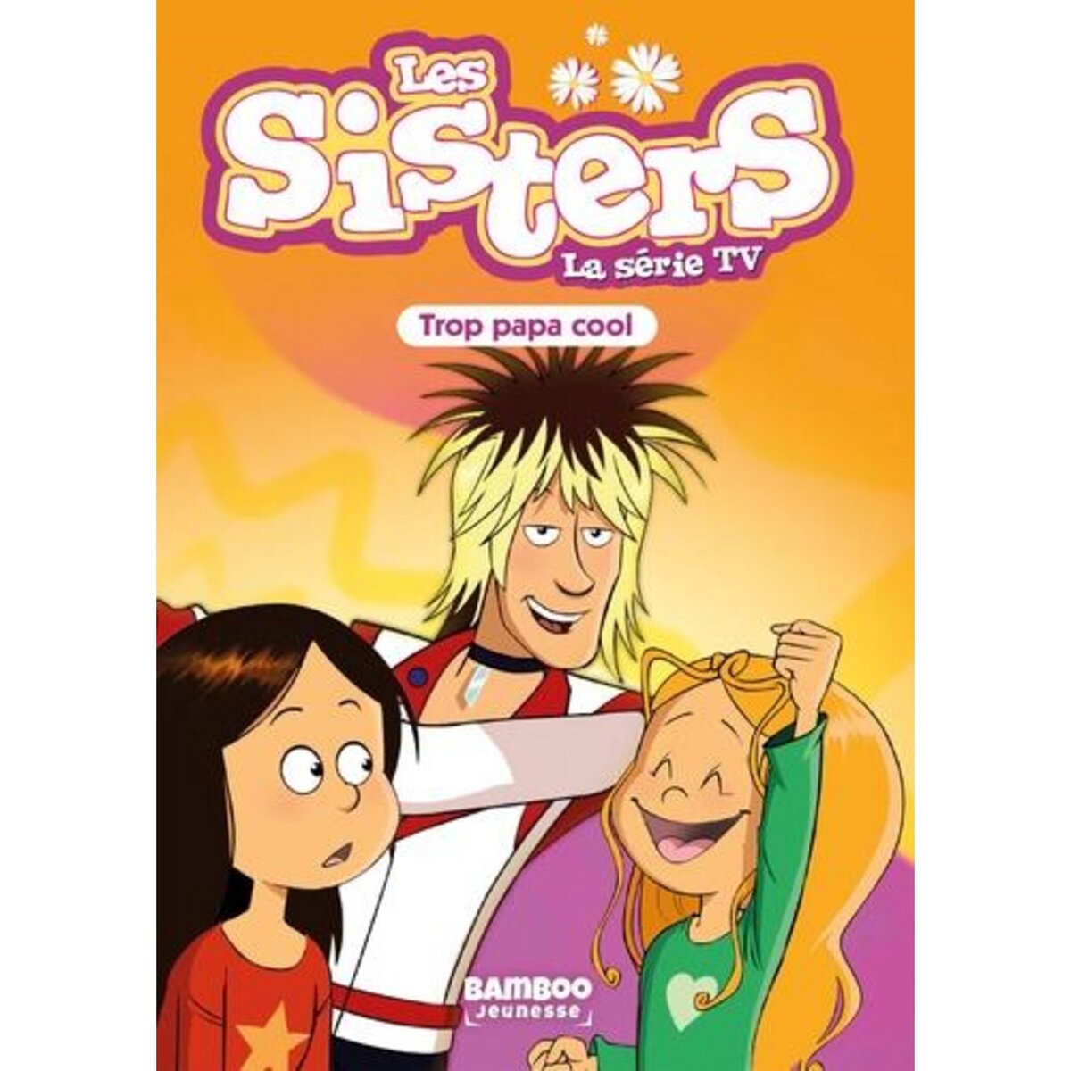 Les Sisters La Serie Tv Tome 62 Trop Papa Cool Poinot Florane Pas