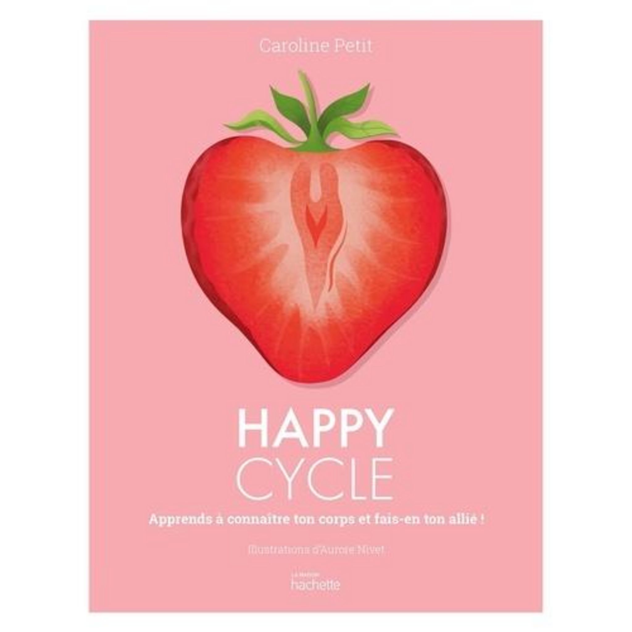 HAPPY CYCLE. APPRENDS A CONNAITRE TON CORPS ET FAIS-EN TON ALLIE ...