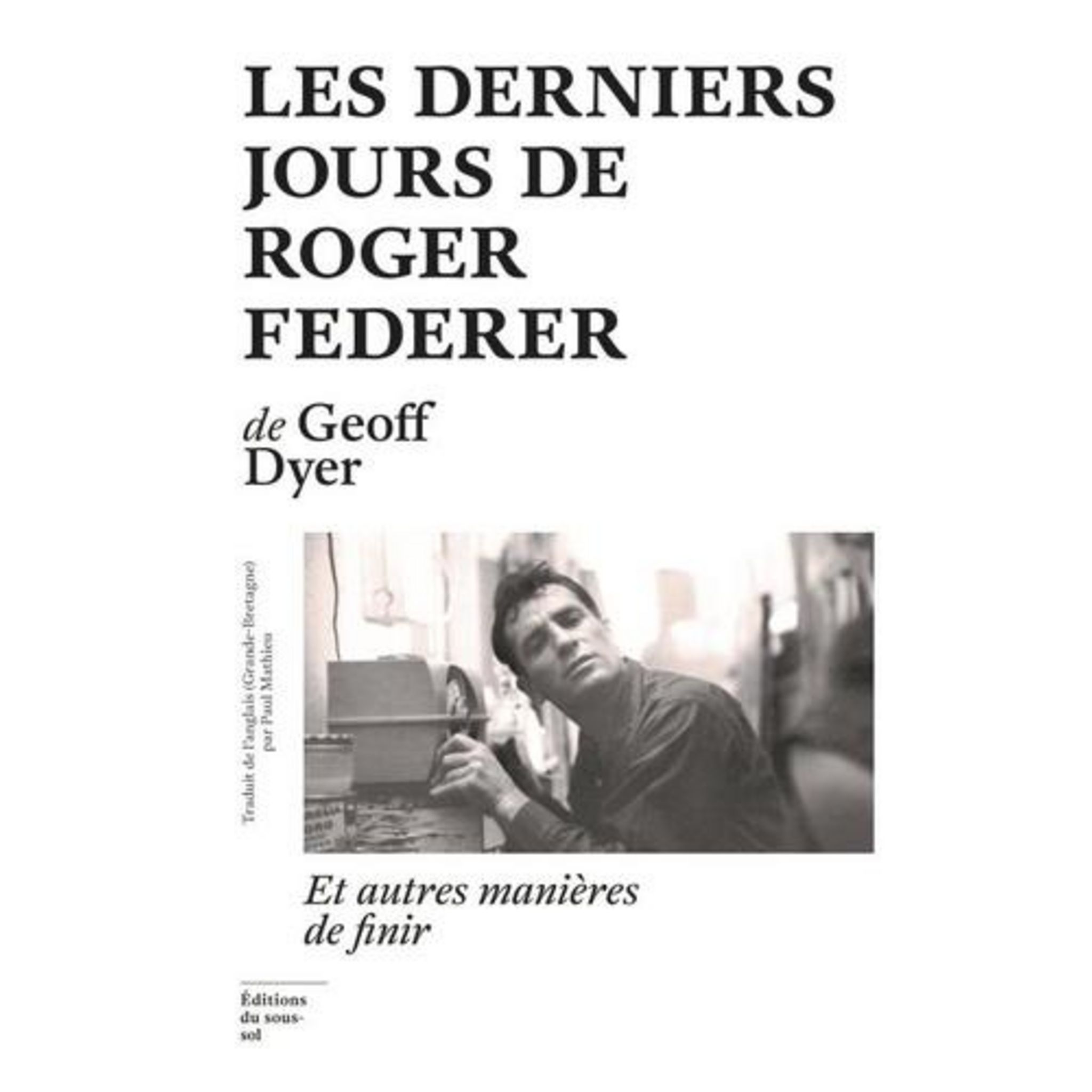 LES DERNIERS JOURS DE ROGER FEDERER. ET AUTRES MANIERES DE FINIR, Dyer Geoff pas cher - Auchan.fr