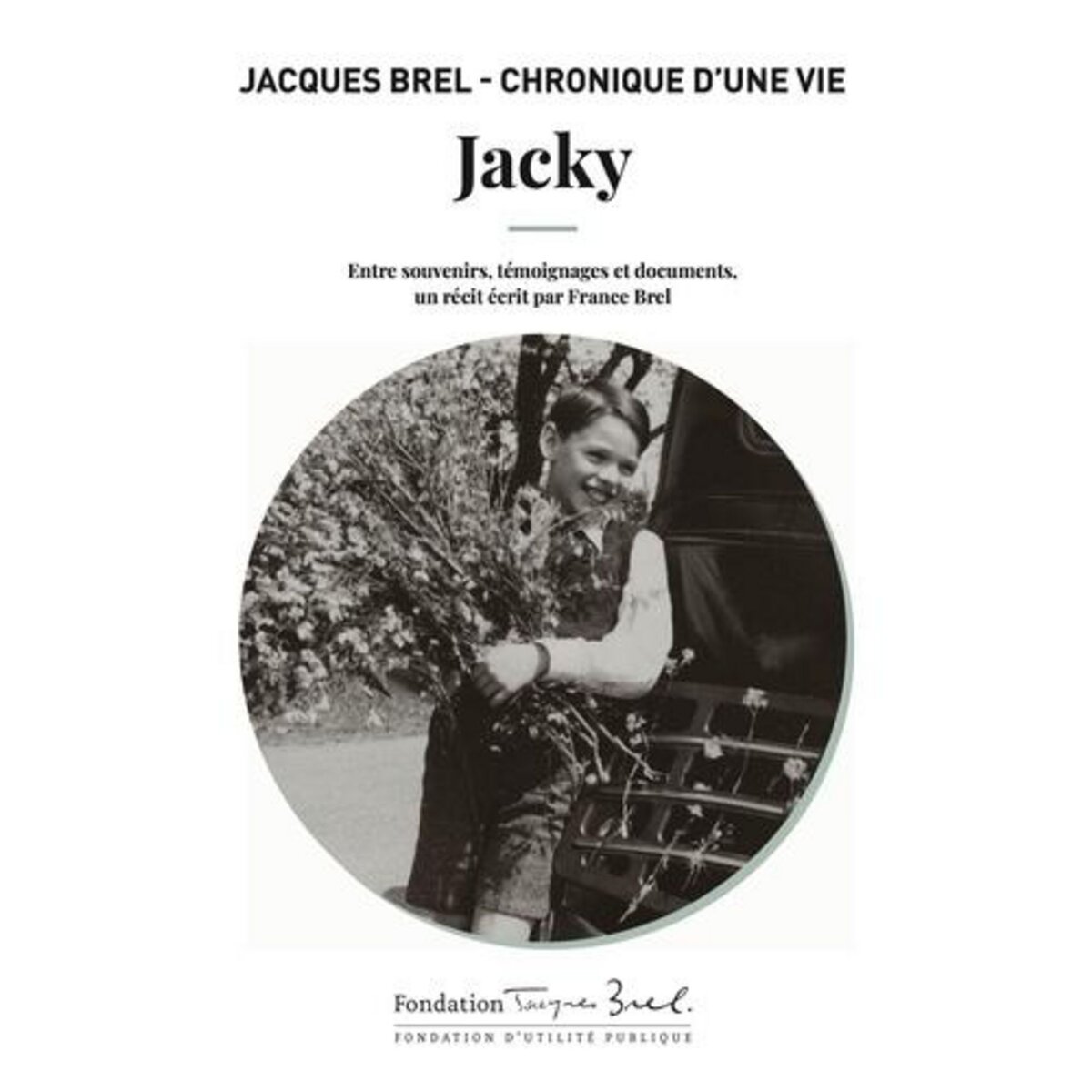 JACQUES BREL - CHRONIQUE D'UNE VIE. TOME 1, JACKY (1909-1946), Brel ...