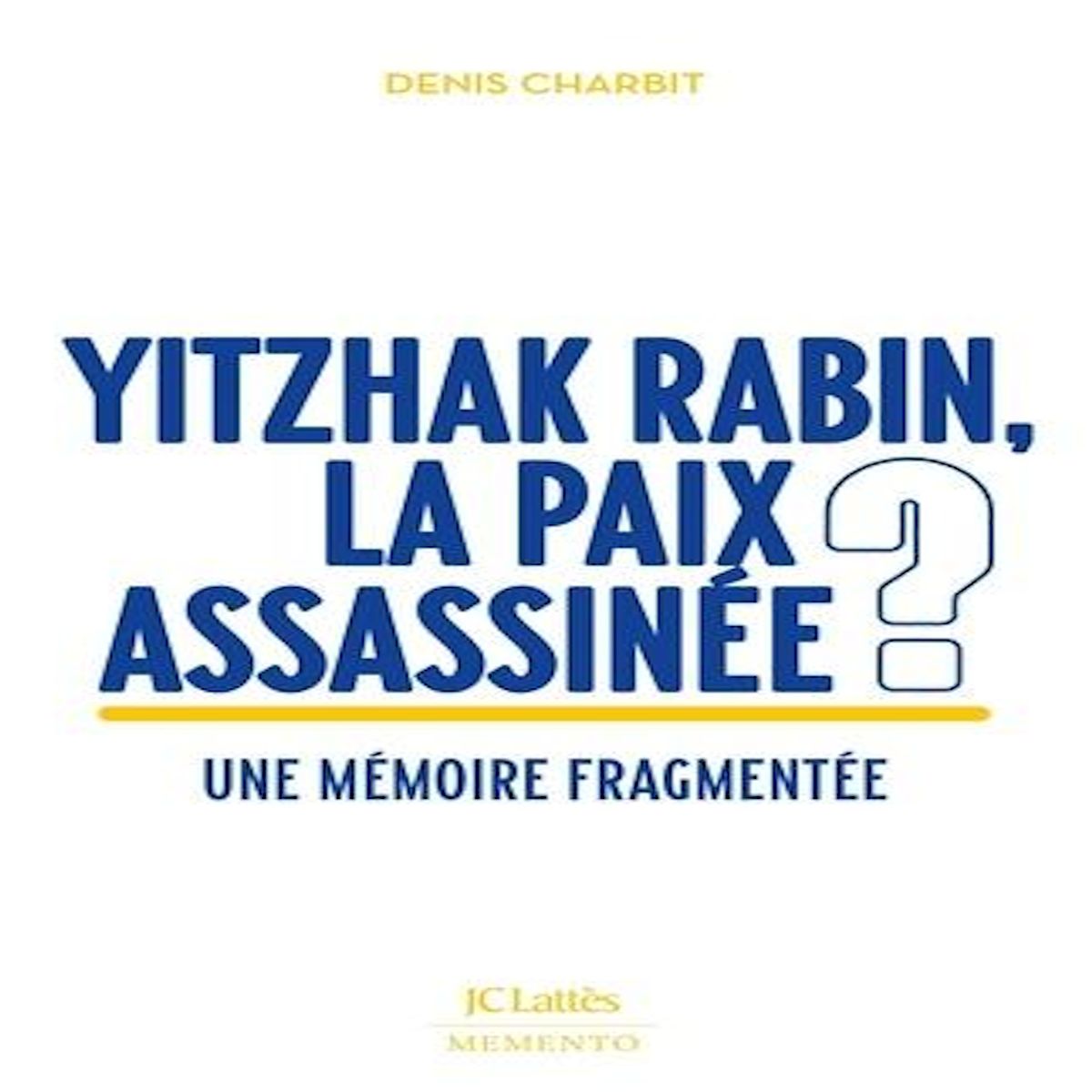 YITZHAK RABIN, LA PAIX ASSASSINEE ? UNE MEMOIRE FRAGMENTEE, Charbit ...