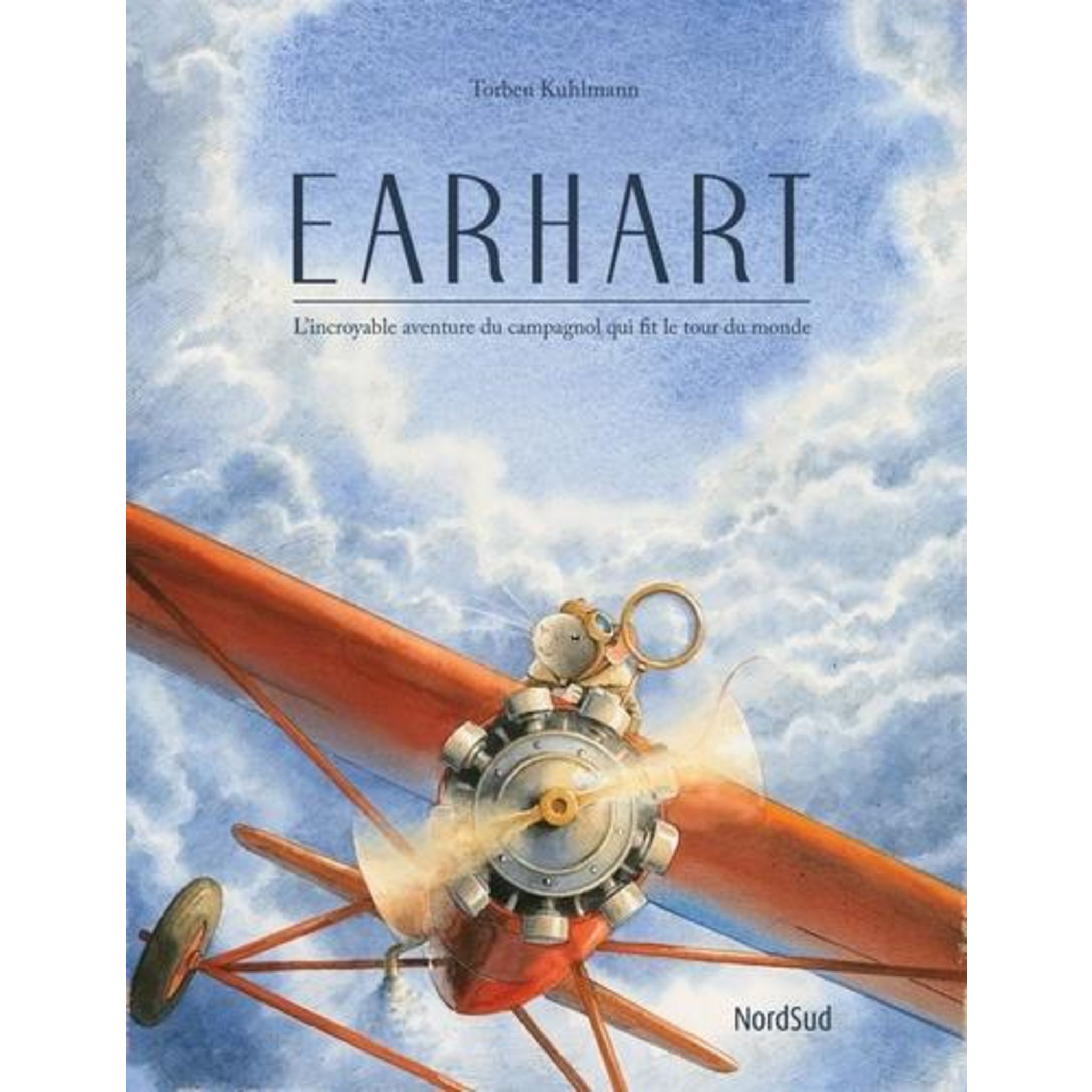 EARHART. L'INCROYABLE AVENTURE DU CAMPAGNOL QUI FIT LE TOUR DU MONDE ...