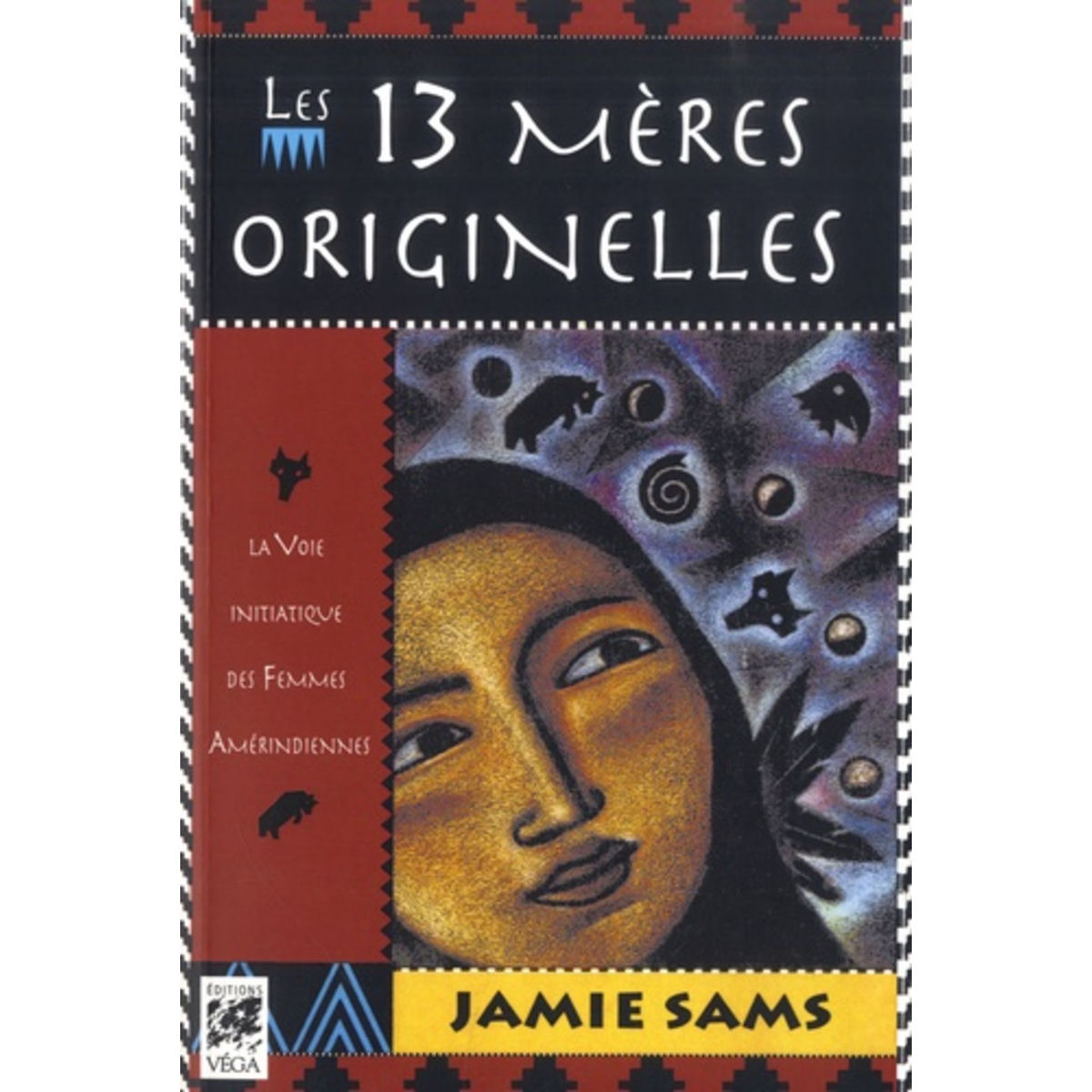 LES 13 MERES ORIGINELLES. LA VOIE INITIATIQUE DES FEMMES AMERINDIENNES ...