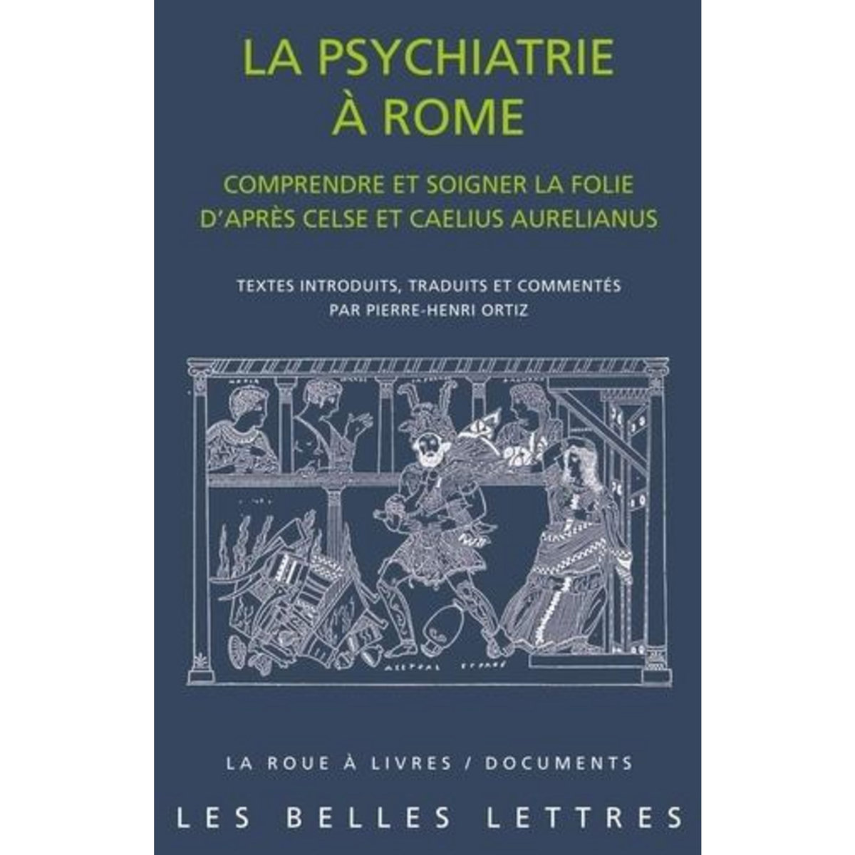 LA PSYCHIATRIE A ROME. COMPRENDRE ET SOIGNER LA FOLIE D'APRES CELSE ET ...