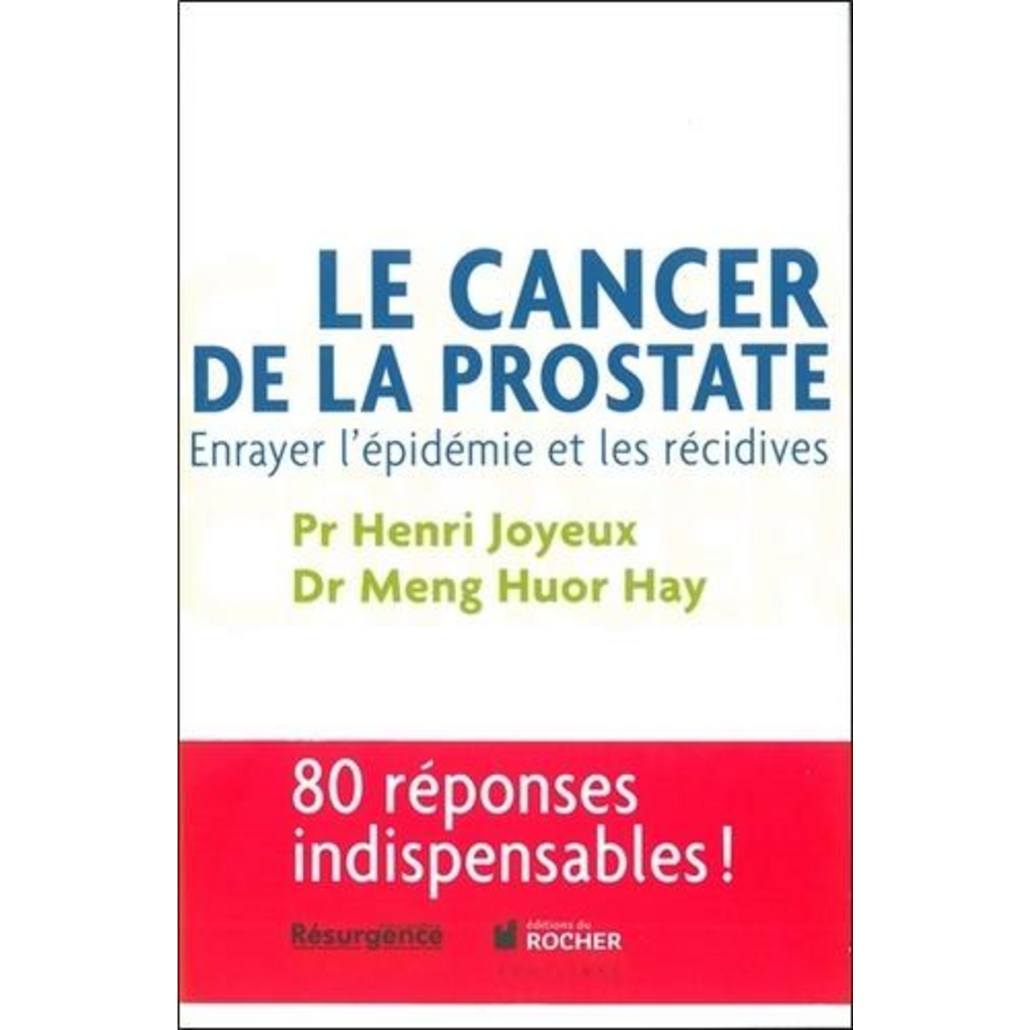 LE CANCER DE LA PROSTATE. ENRAYER L'EPIDEMIE ET LES RECIDIVES, EDITION ...