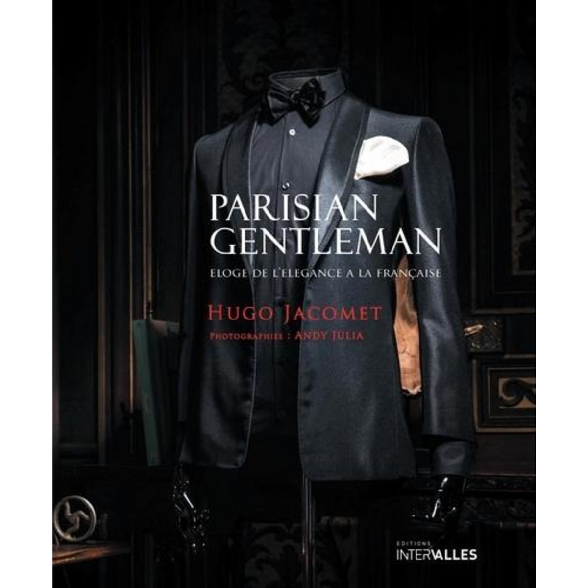 PARISIAN GENTLEMAN. ELOGE DE L'ELEGANCE A LA FRANCAISE, Jacomet Hugo ...