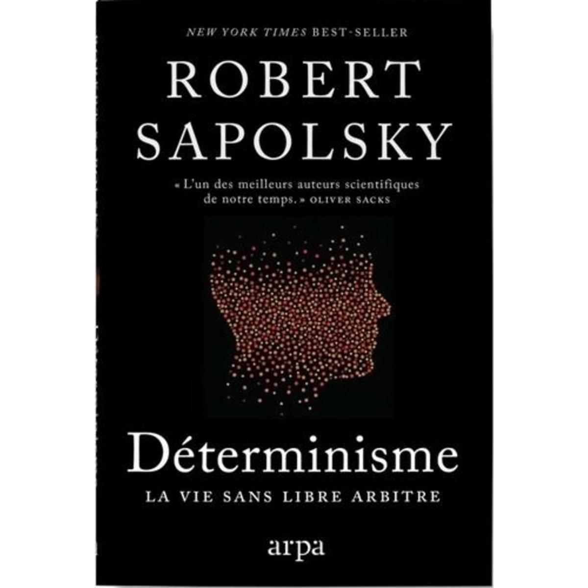 DETERMINISME. UNE SCIENCE DE LA VIE SANS LIBRE ARBITRE, Sapolsky Robert ...
