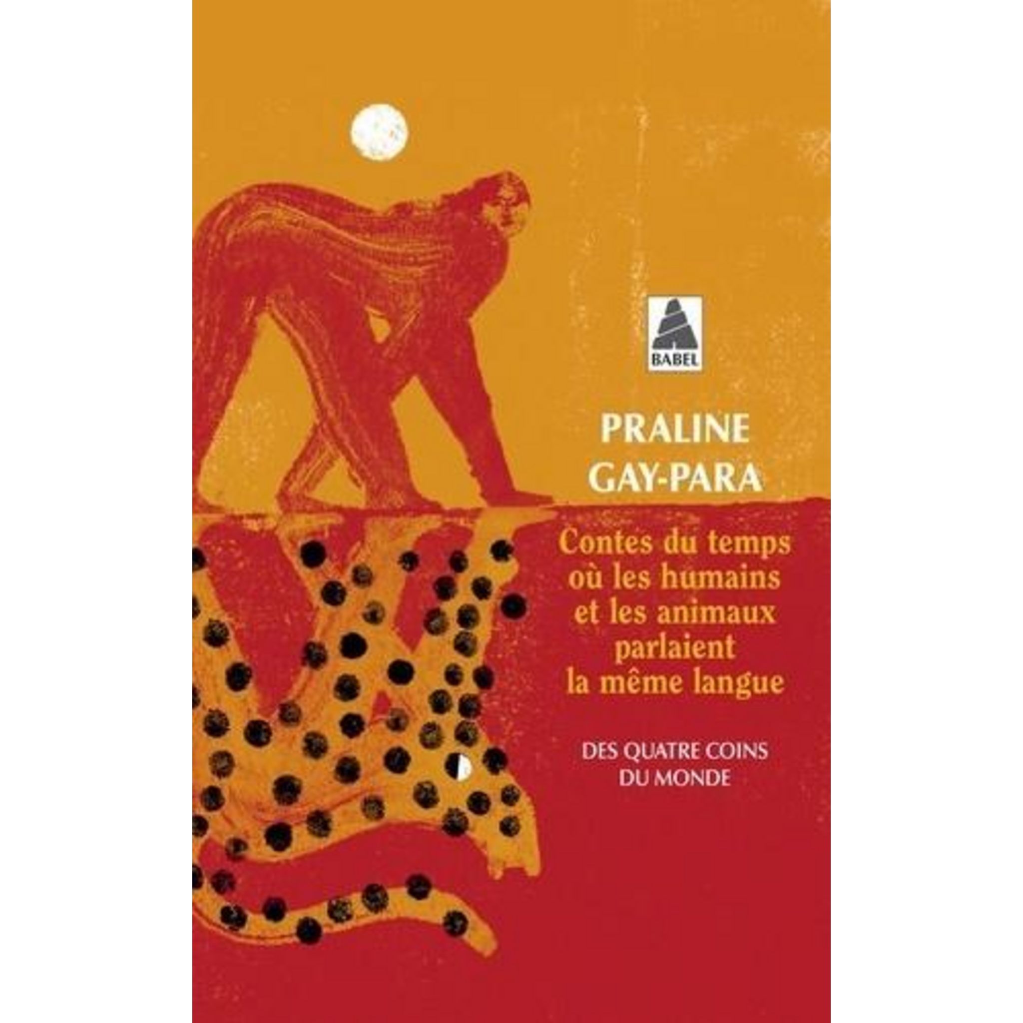 CONTES DU TEMPS OU LES HUMAINS ET LES ANIMAUX PARLAIENT LA MEME LANGUE ...