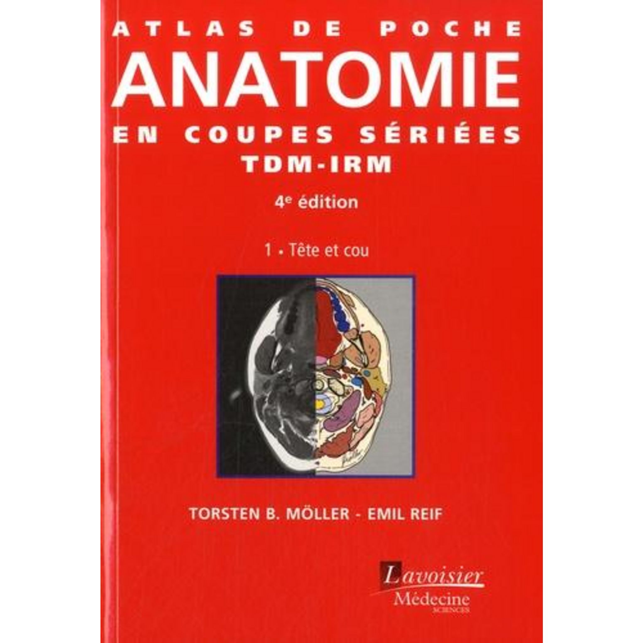 ATLAS DE POCHE D'ANATOMIE EN COUPES SERIEES TDM-IRM. VOLUME 1, TETE ET ...