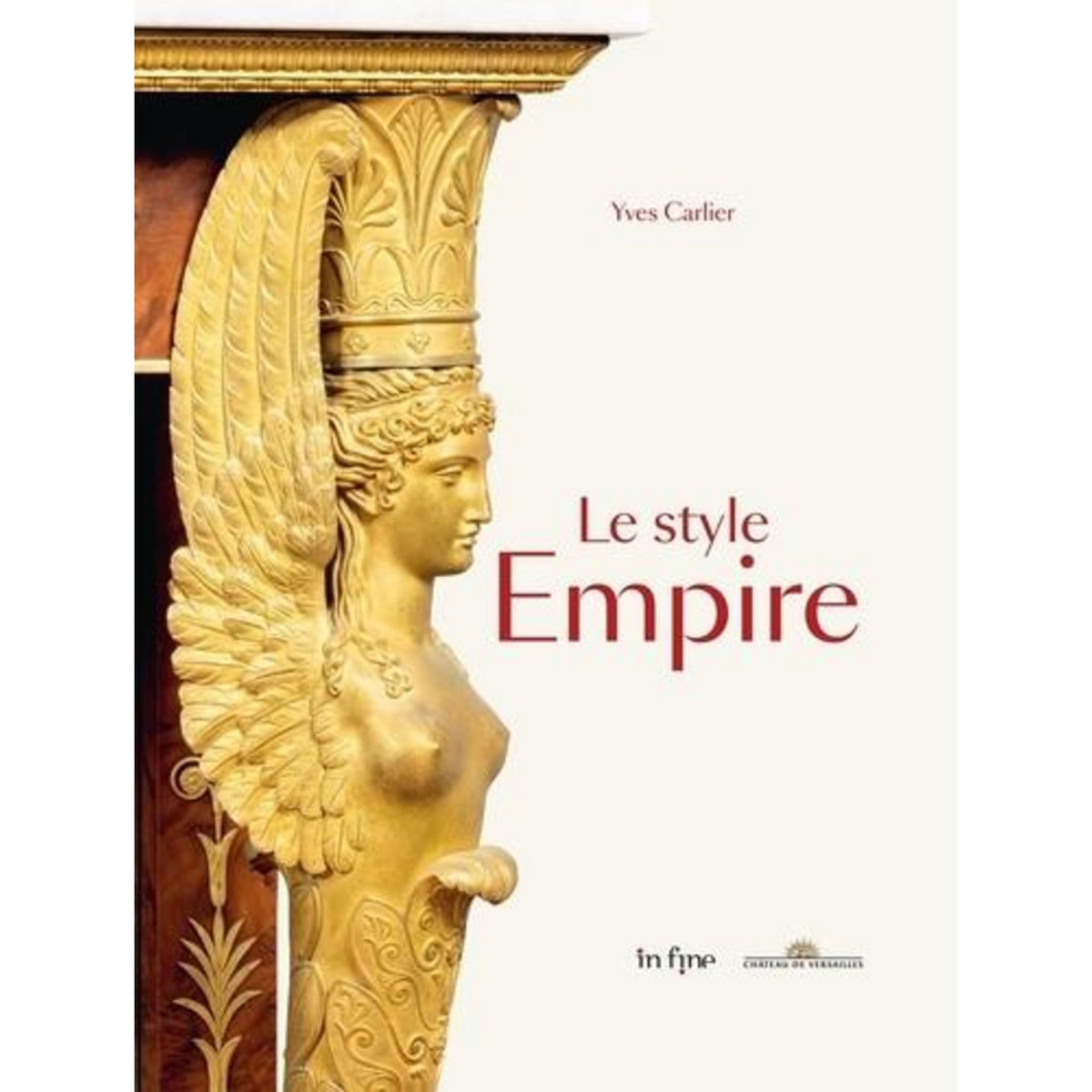 LE STYLE EMPIRE. LES STYLES DIRECTOIRE, CONSULAT ET EMPIRE, Carlier ...
