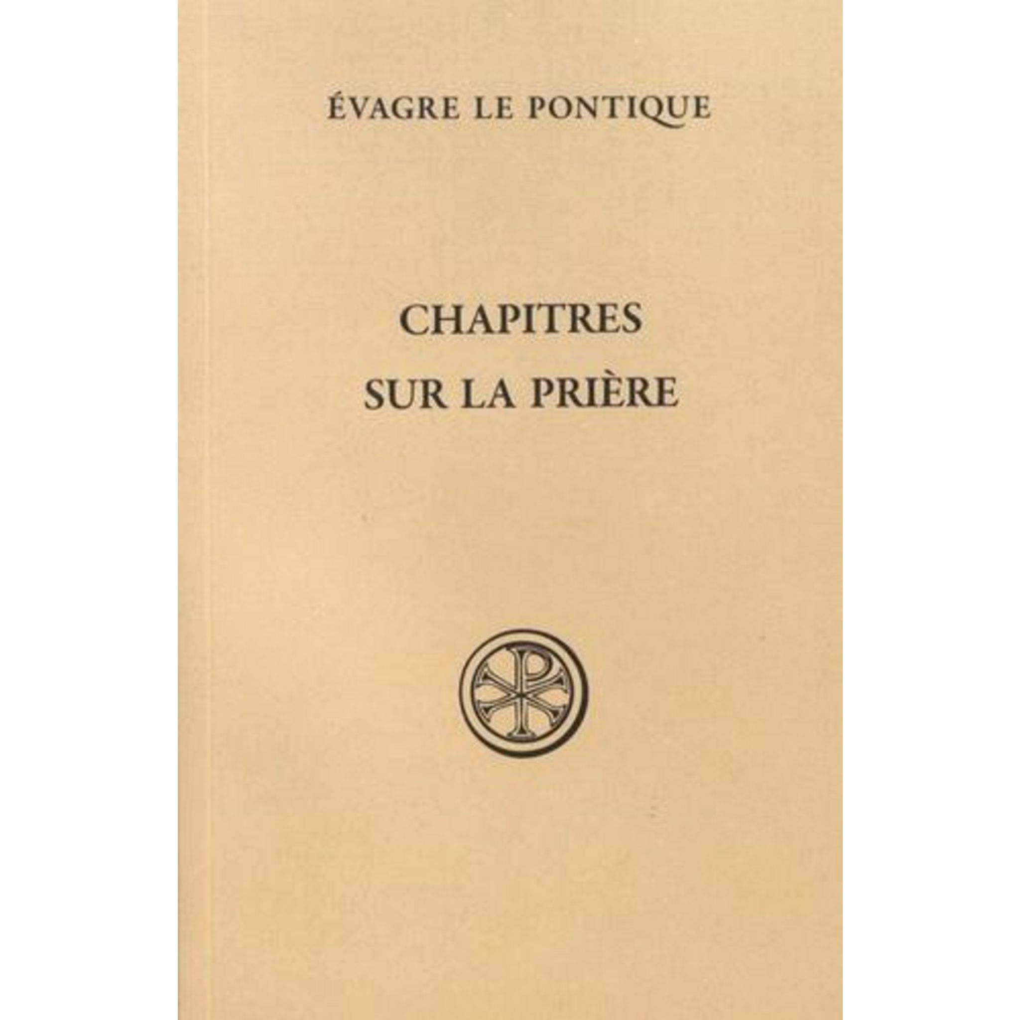 CHAPITRES SUR LA PRIERE. EDITION BILINGUE FRANCAIS-GREC ANCIEN, Evagre ...