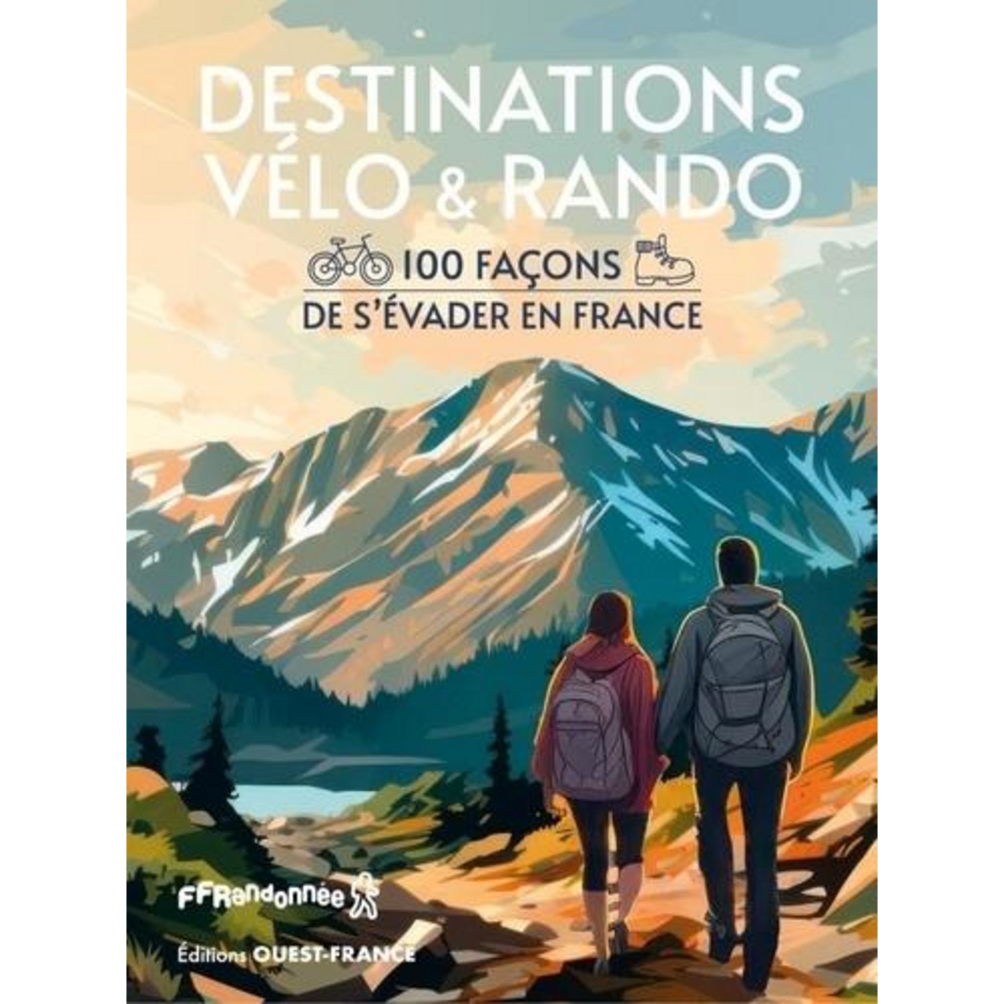 DESTINATIONS VELO ET RANDO. 100 FACONS DE S'EVADER EN FRANCE, Daucé ...