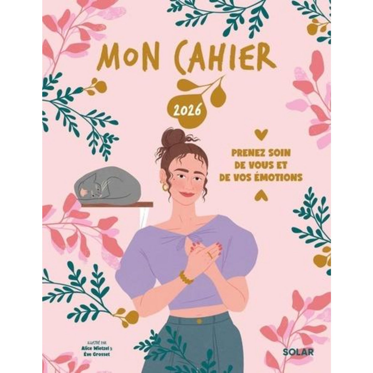 MON CAHIER. PRENEZ SOIN DE VOUS ET DE VOS EMOTIONS, EDITION 2026 ...