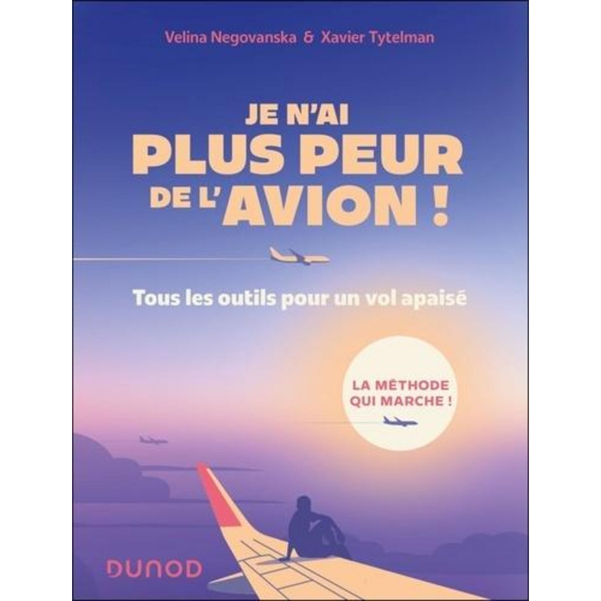 JE N'AI PLUS PEUR DE L'AVION ! TOUS LES OUTILS POUR UN VOL APAISE, 3E ...