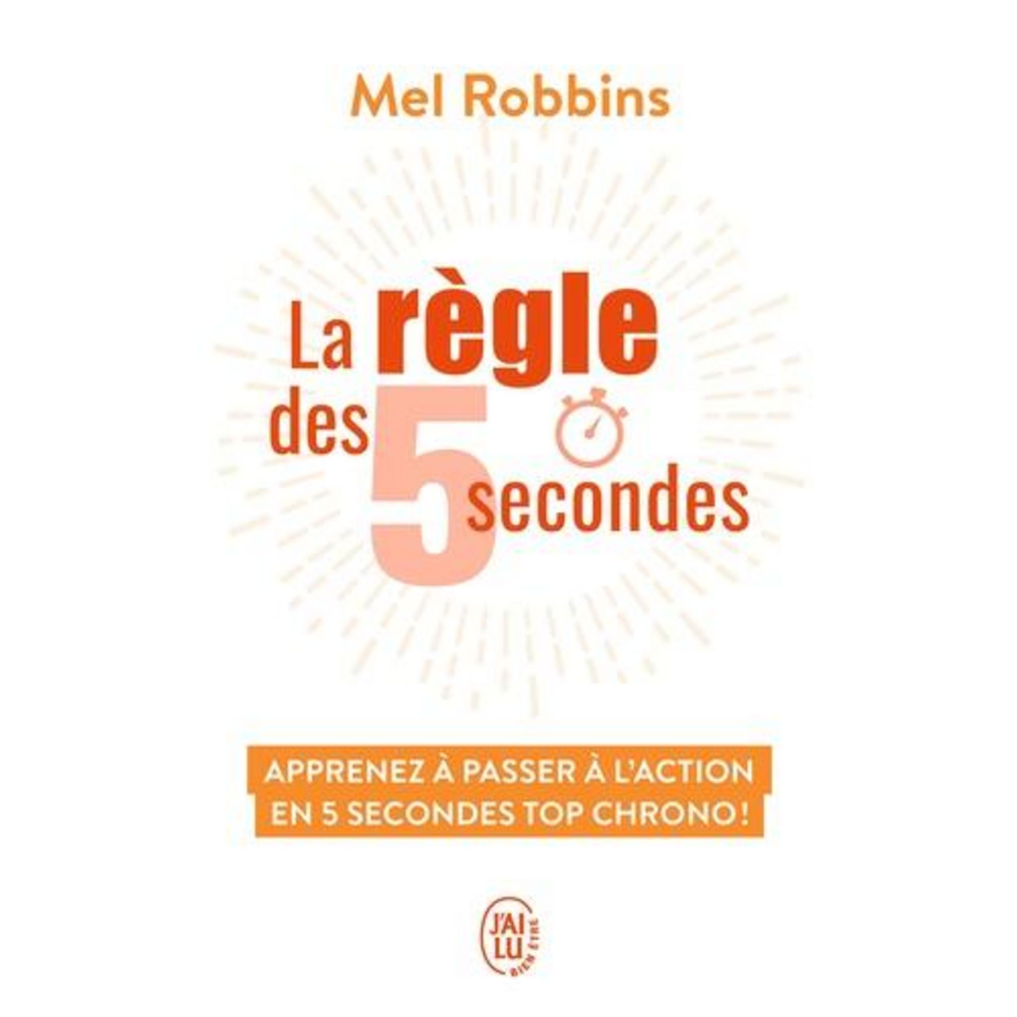 LA REGLE DES 5 SECONDES. APPRENEZ A PASSER A L'ACTION EN CINQ SECONDES ...