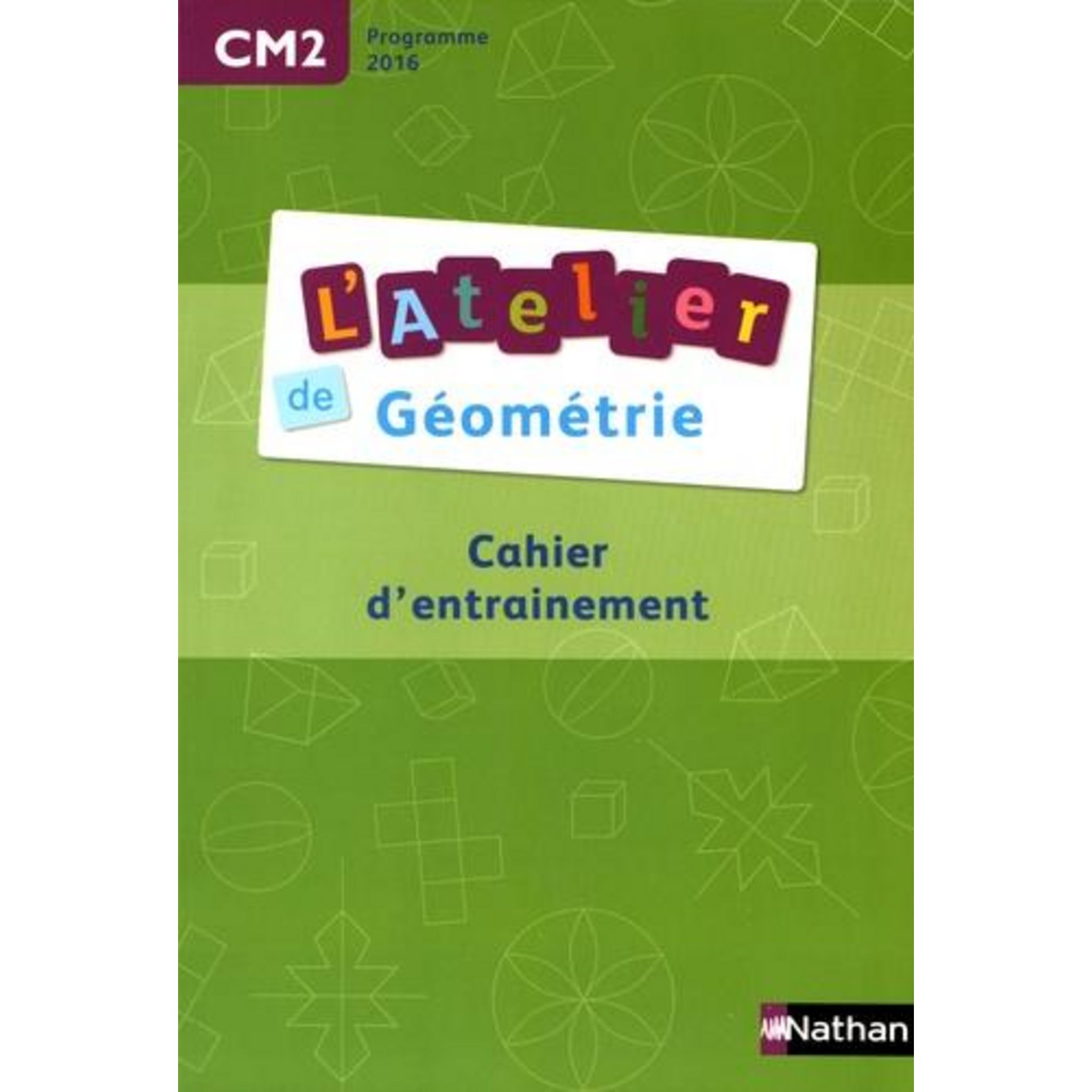 L'ATELIER DE GEOMETRIE CM2. CAHIER D'ENTRAINEMENT, EDITION 2016, Battut ...