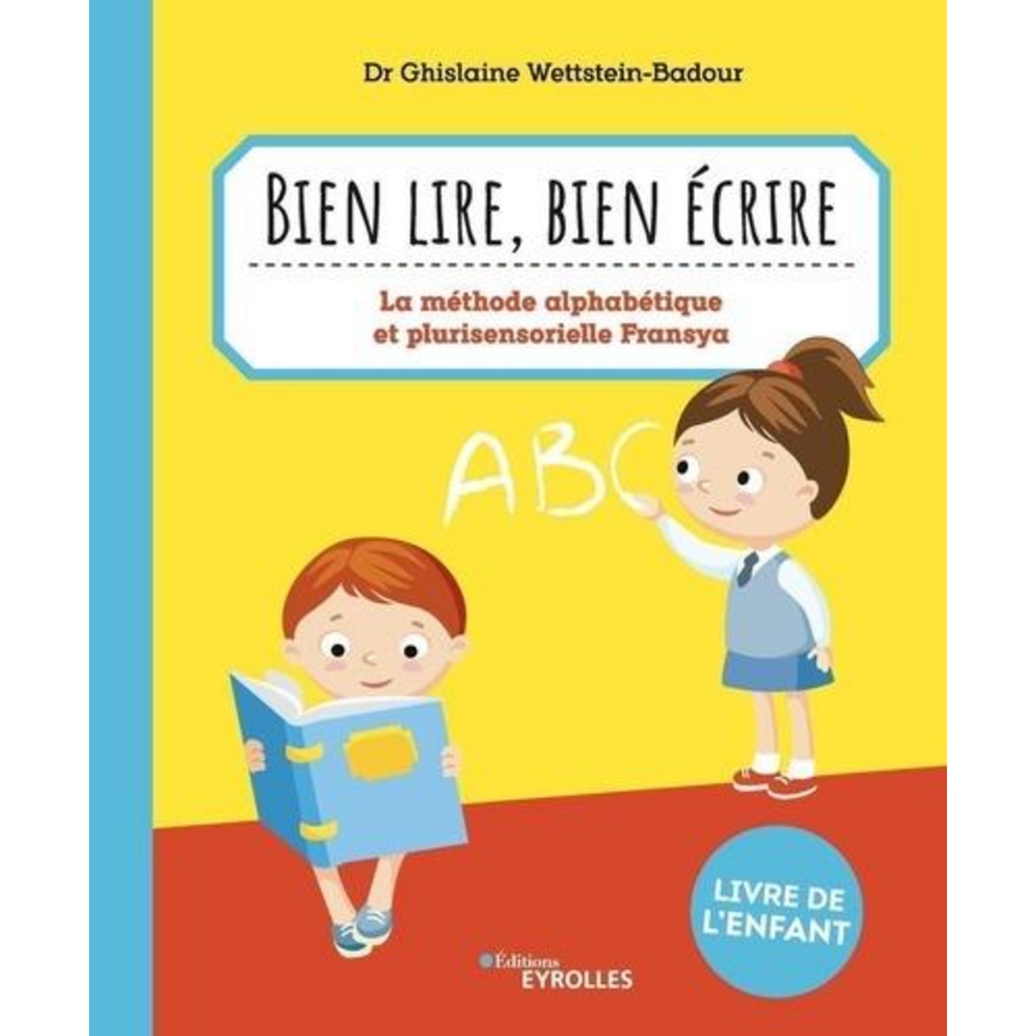 BIEN LIRE, BIEN ECRIRE. LA METHODE ALPHABETIQUE ET PLURISENSORIELLE ...
