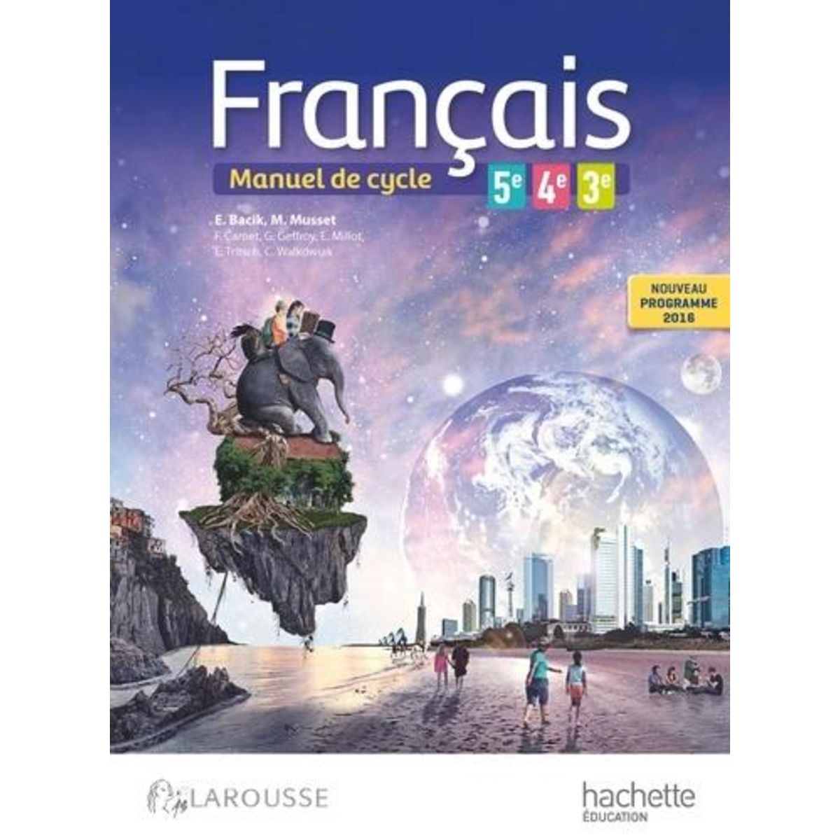 FRANCAIS 5E 4E 3E CYCLE 4. MANUEL DE CYCLE, EDITION 2016, Bacik Eric ...