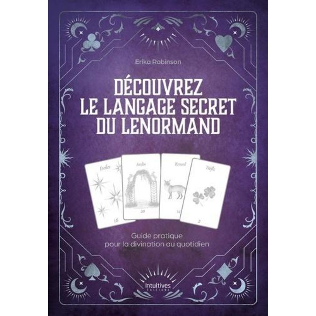 DECOUVREZ LE LANGAGE SECRET DU LENORMAND. GUIDE PRATIQUE POUR LA ...