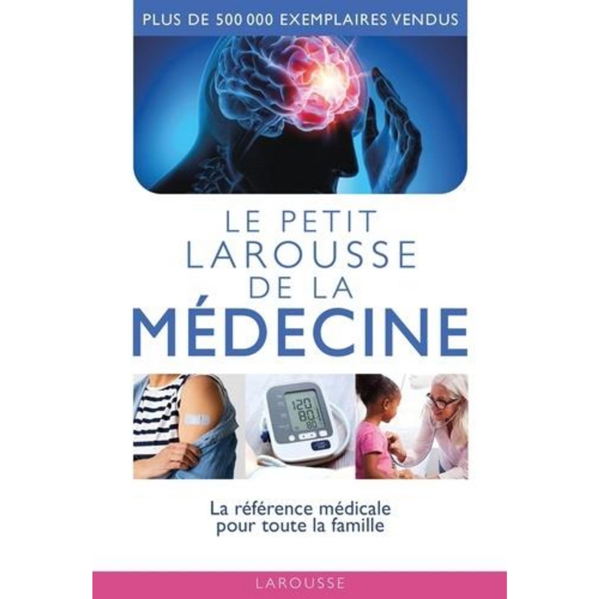 LE PETIT LAROUSSE DE LA MEDECINE. LA REFERENCE MEDICALE POUR TOUTE LA ...