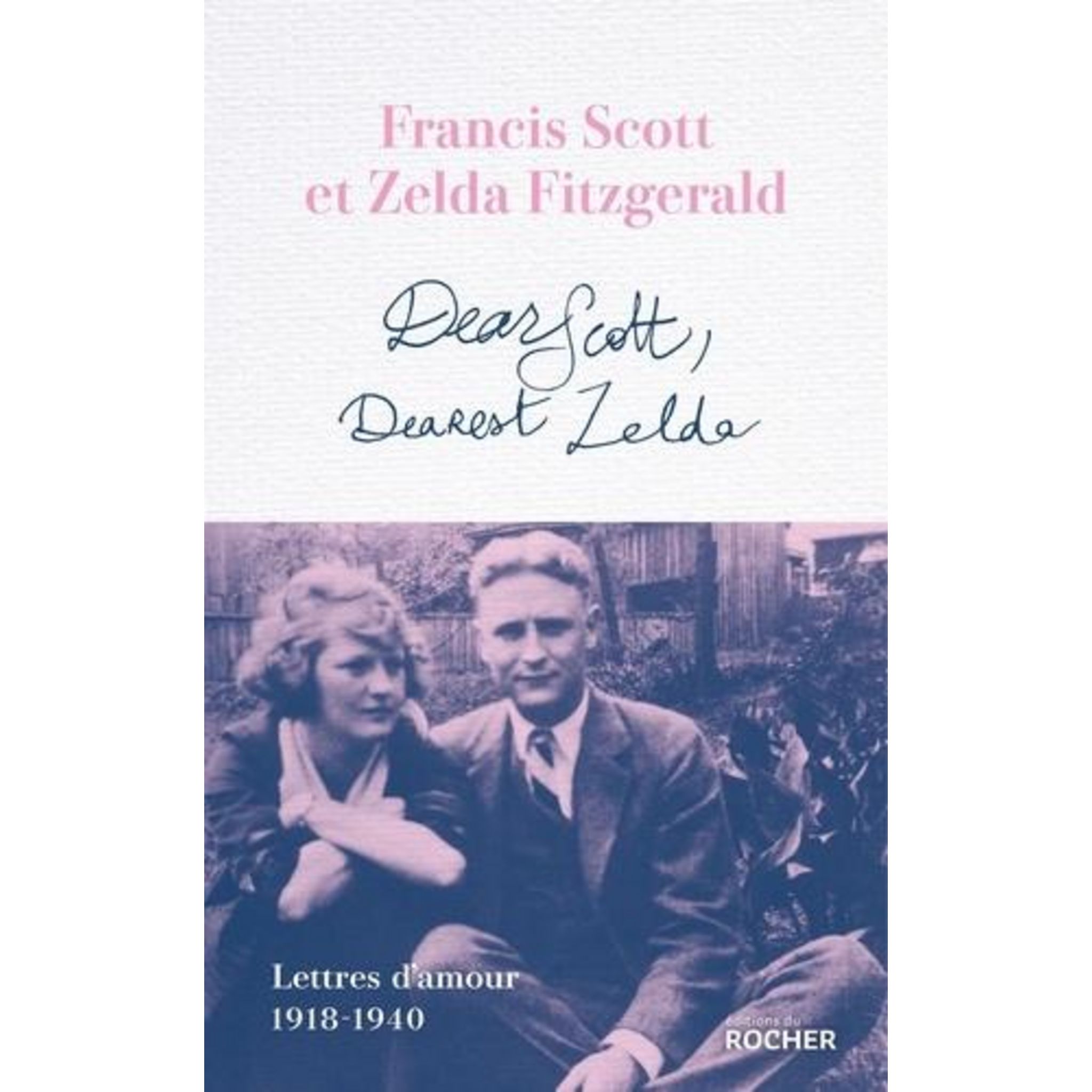 DEAR SCOTT, DEAREST ZELDA. LETTRES D'AMOUR 1918-1940, Fitzgerald Zelda ...