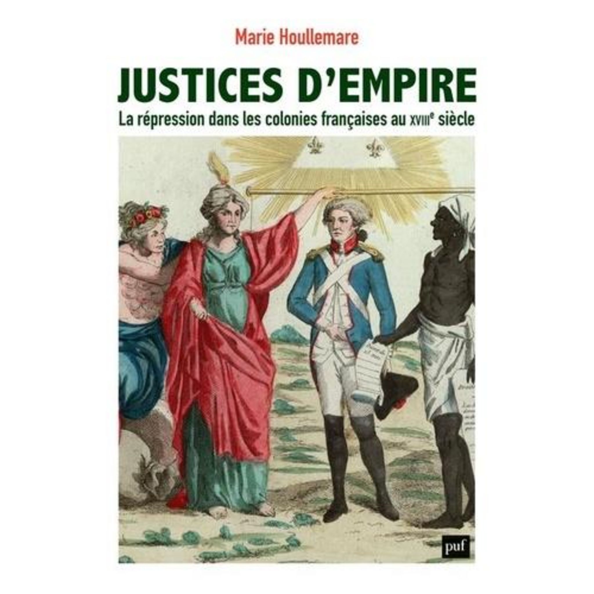 JUSTICES D'EMPIRE. LA REPRESSION DANS LES COLONIES FRANCAISES AU XVIIIE ...