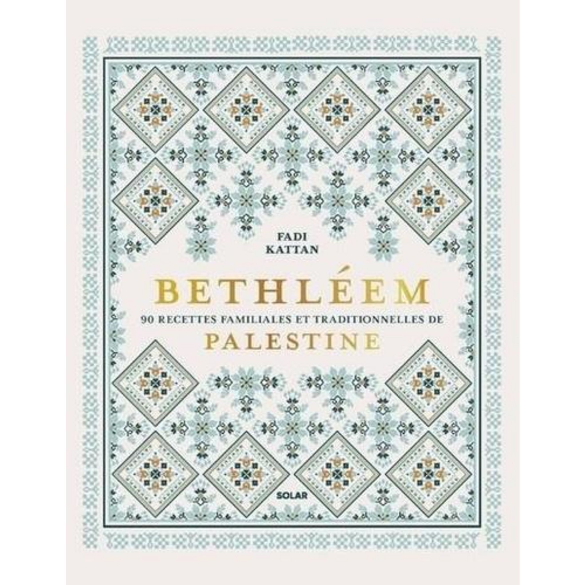BETHLEEM. 90 RECETTES FAMILIALES ET TRADITIONNELLES DE PALESTINE ...