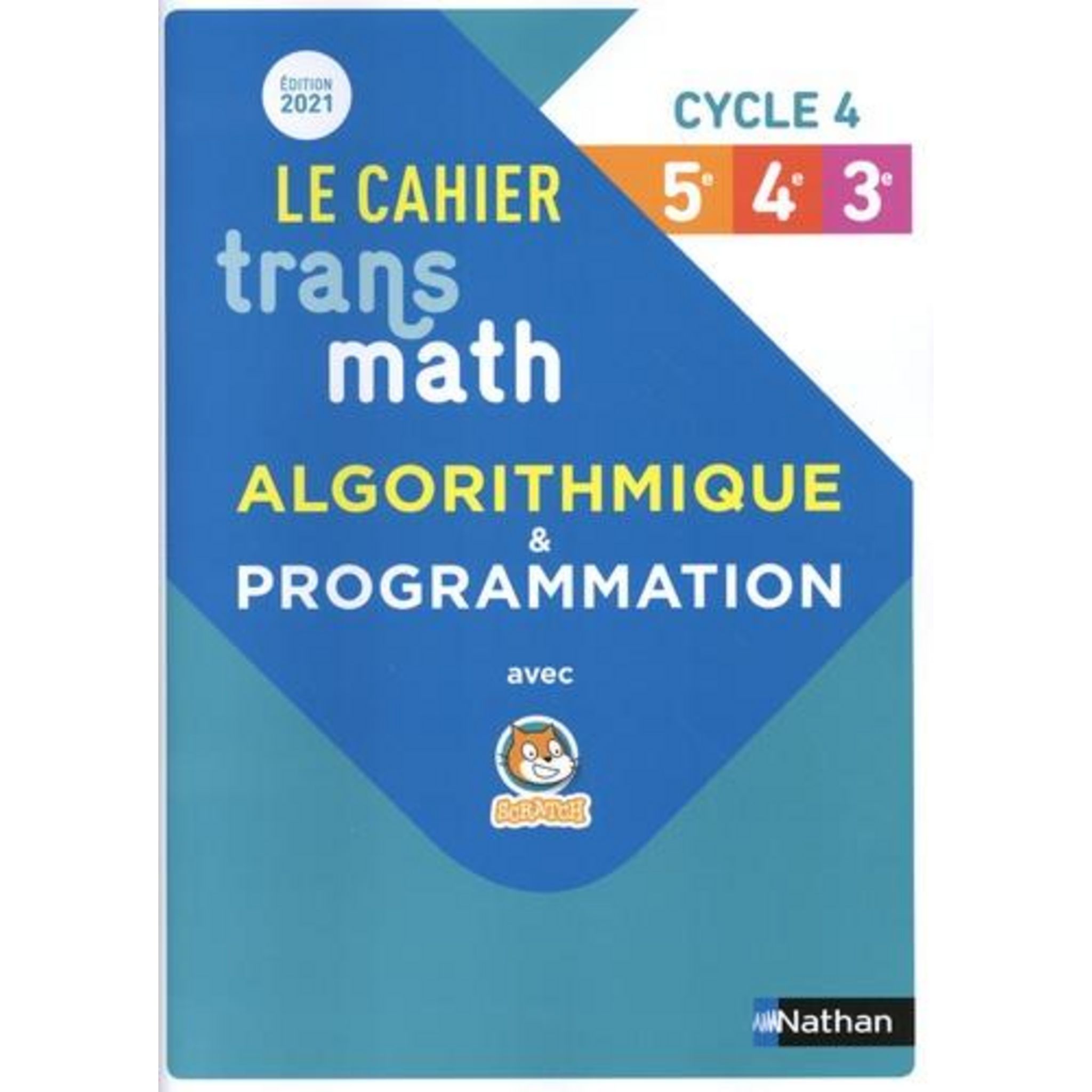LE CAHIER TRANSMATH CYCLE 4 (5E-4E-3E). ALGORITHMIQUE & PROGRAMMATION AVEC SCRATCH, EDITION 2021 ...