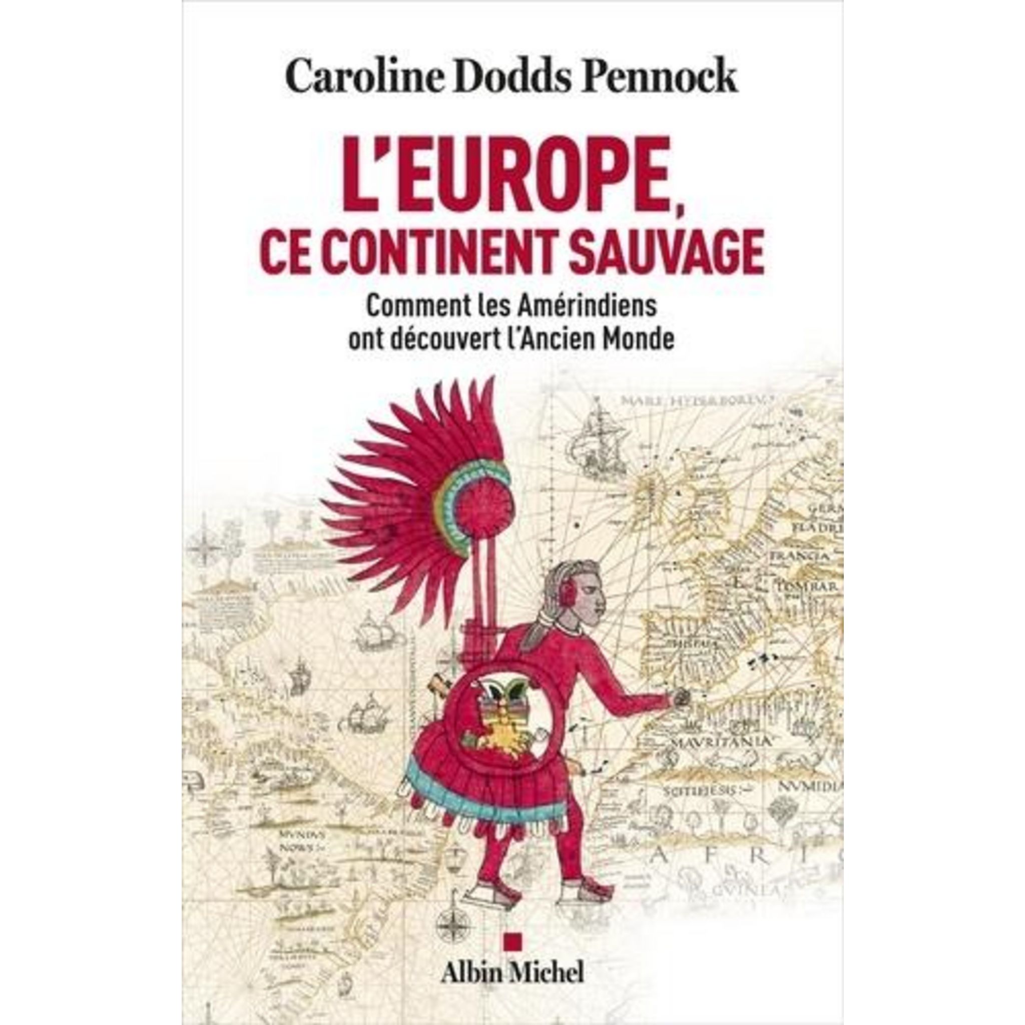 L'EUROPE, CE CONTINENT SAUVAGE. COMMENT LES AMERINDIENS ONT DECOUVERT L ...