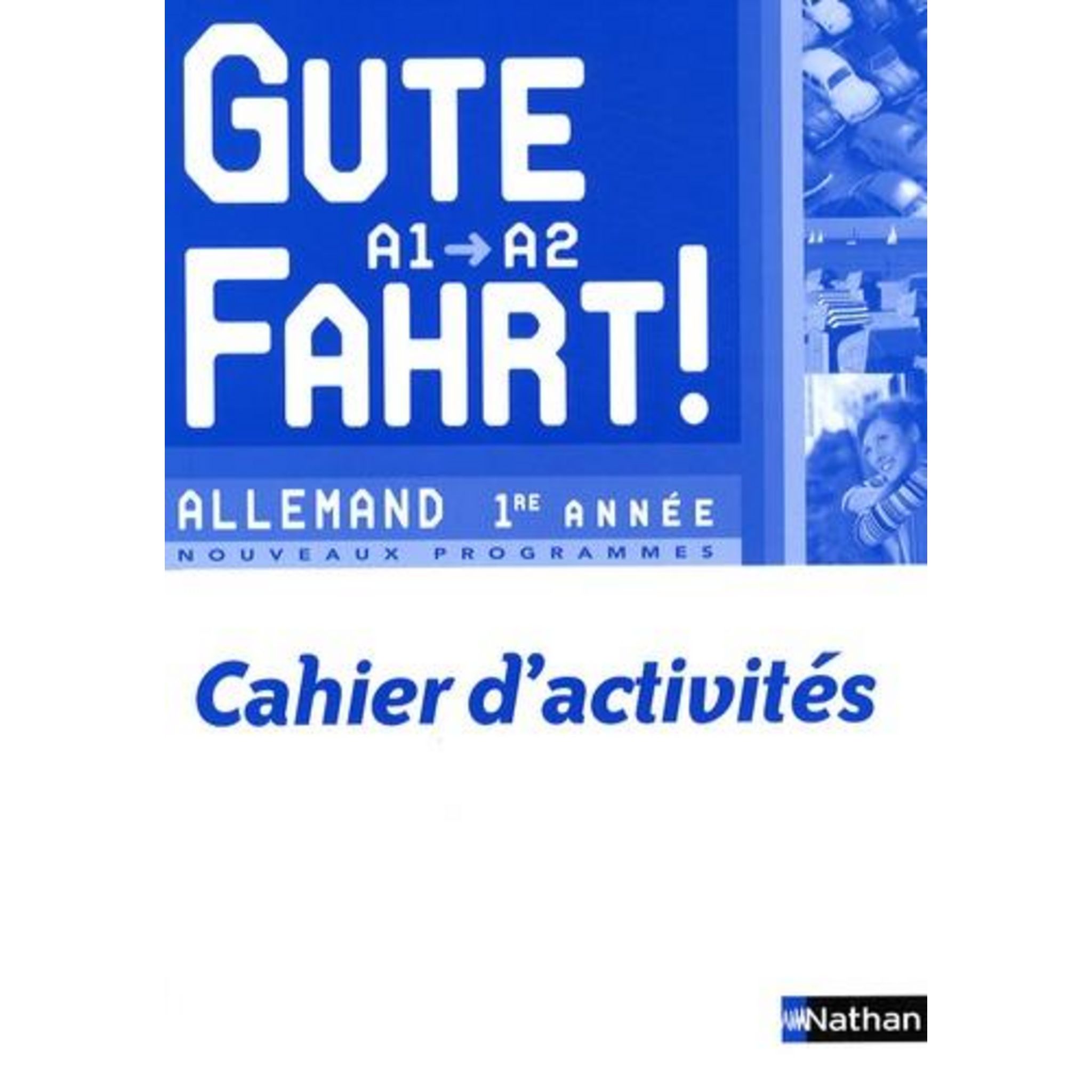 ALLEMAND 1RE ANNEE A1/A2 GUTE FAHRT ! CAHIER D'ACTIVITES, EDITION 2009 ...