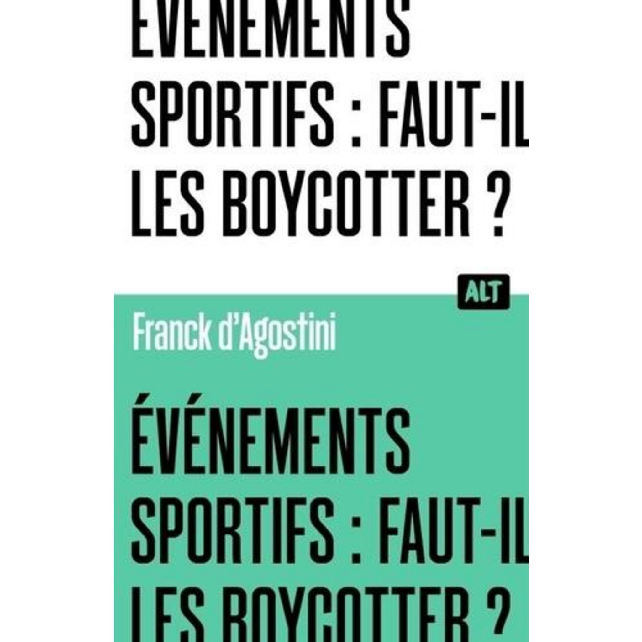EVENEMENTS SPORTIFS : FAUT-IL LES BOYCOTTER ?, Agostini Frank d' pas ...