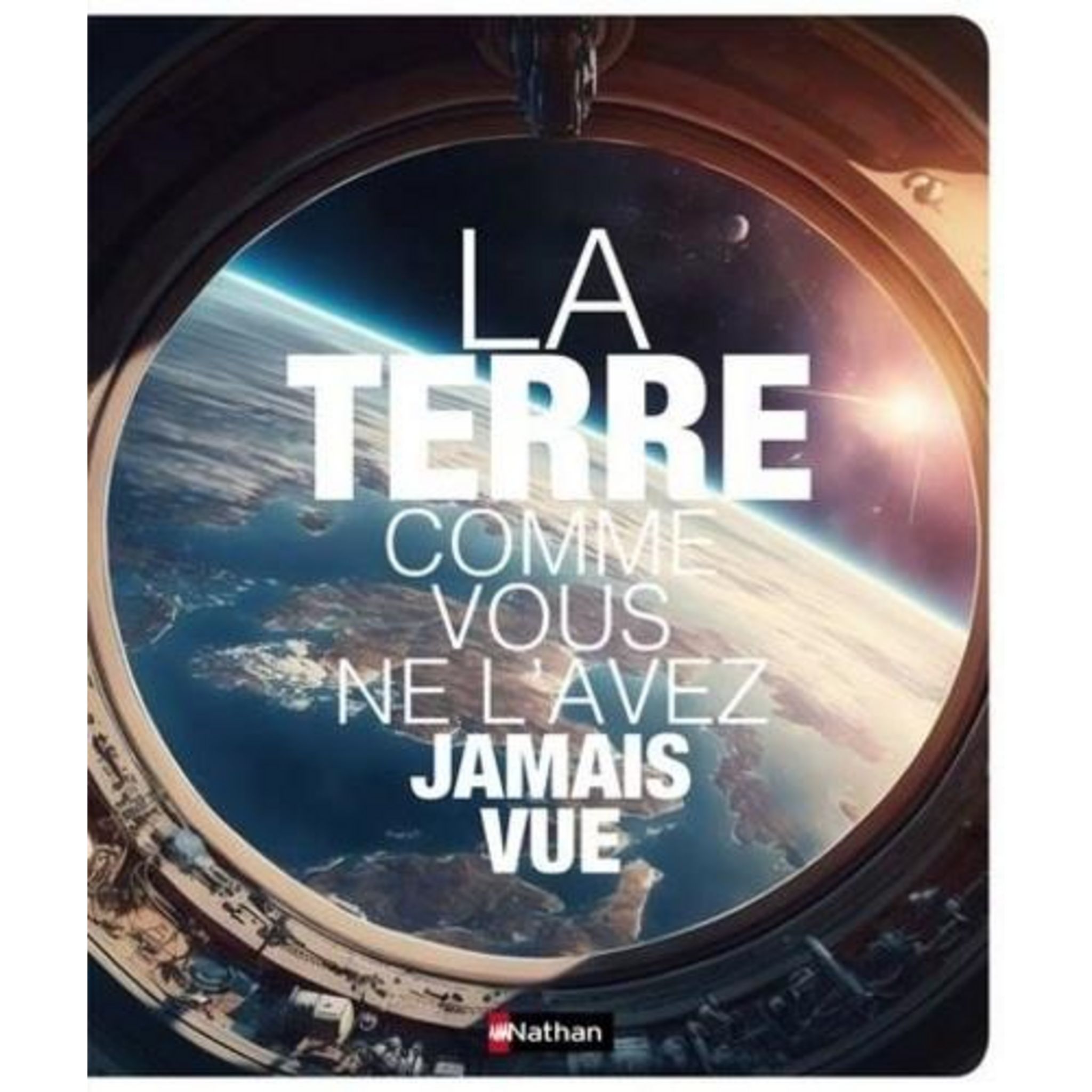 LA TERRE COMME VOUS NE L'AVEZ JAMAIS VUE, Nathan pas cher - Auchan.fr