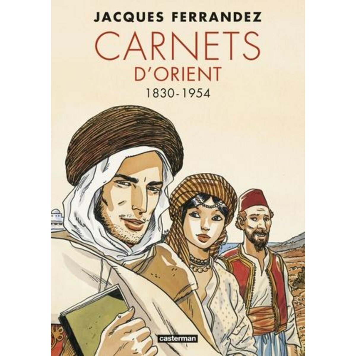 CARNETS D'ORIENT INTEGRALE : 1830-1954, Ferrandez Jacques pas cher ...
