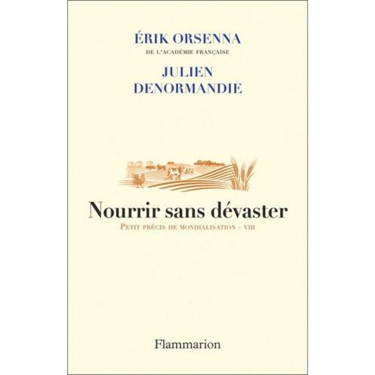 NOURRIR SANS DEVASTER. PETIT PRECIS DE MONDIALISATION - VIII, Orsenna ...